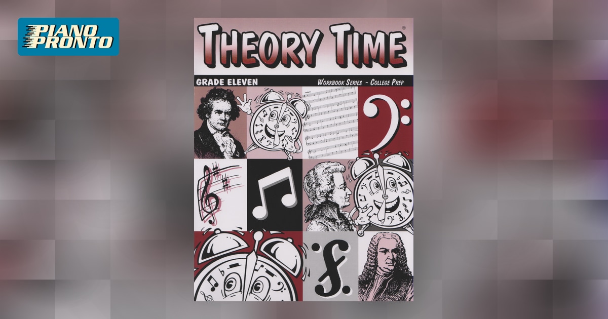 Theory Time®: Grade Eleven Workbook | Piano Pronto Publishing